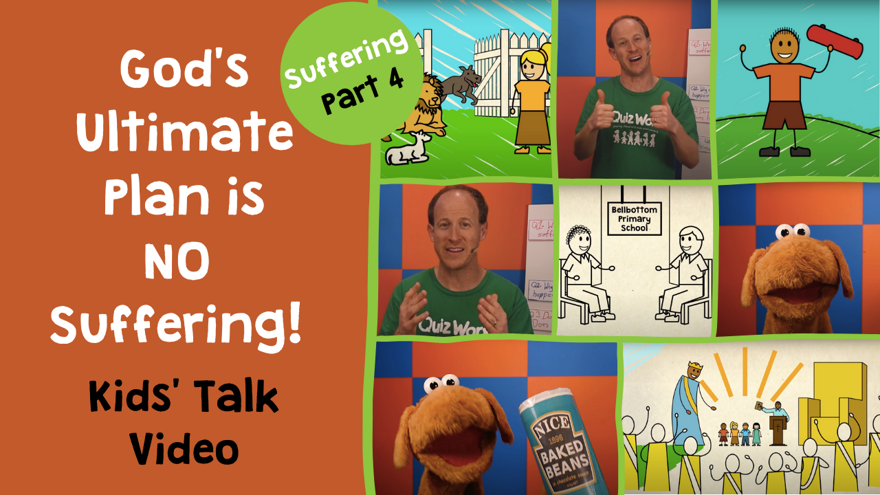 God’s Ultimate Plan is NO Suffering! - Kids’ Talk Video #4 | Quiz Worx